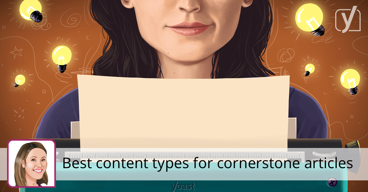 What type of content should a cornerstone article be? • Yoast