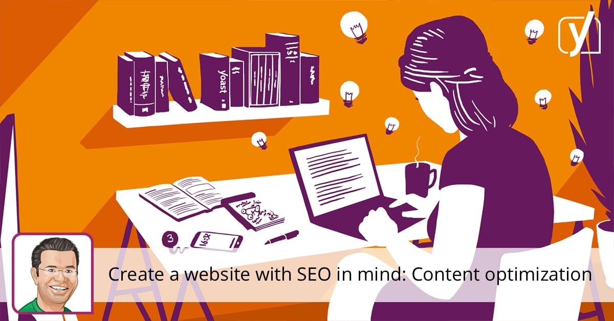 Create a website with SEO in mind: Content optimization • Yoast