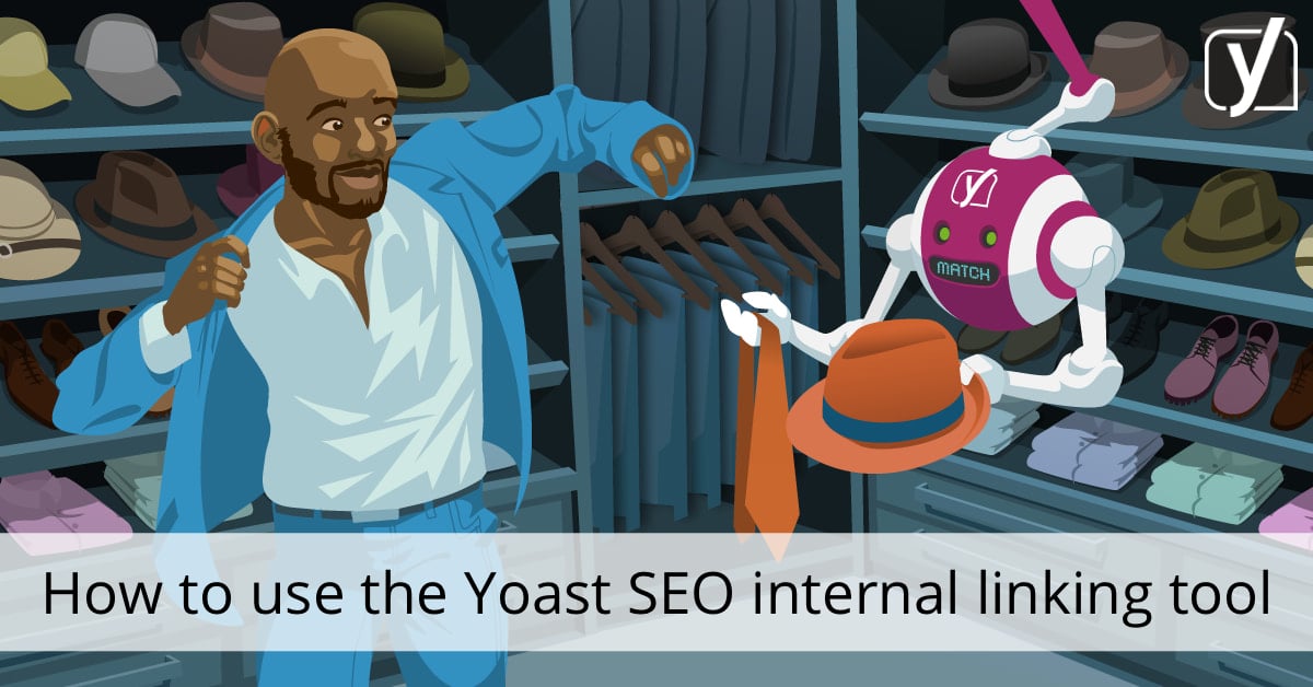 How to use the Yoast SEO internal linking tool • Yoast How to use the Yoast SEO internal linking tool • Yoast