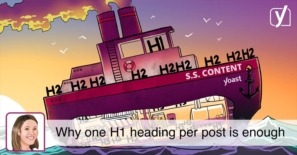 One H1 heading per post or page: that'll do • Yoast