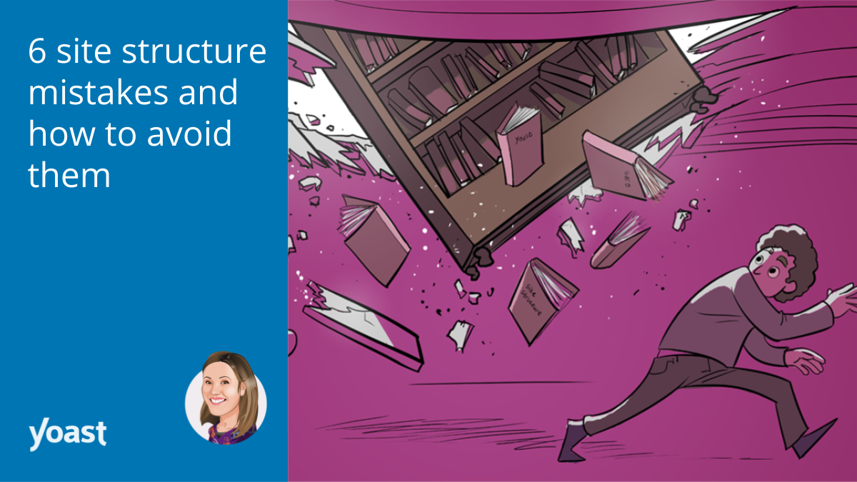 6 site structure mistakes and how to avoid them! • Yoast
