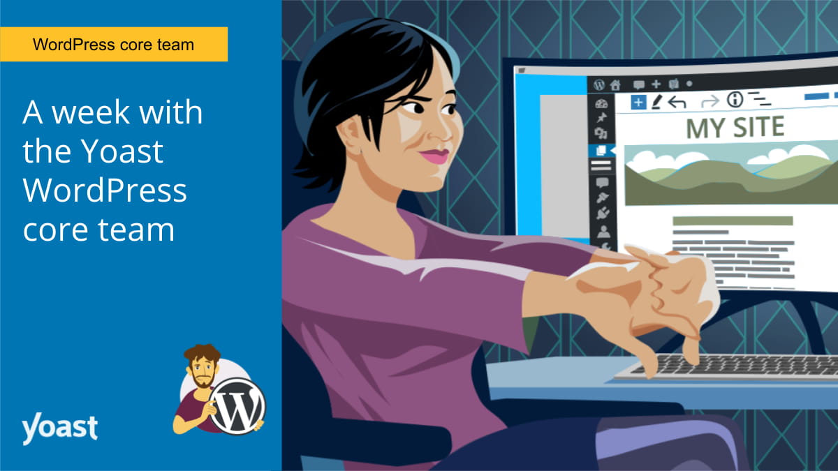 A month with the WordPress Core team – May & June 2023 • Yoast