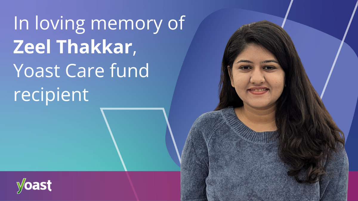 In loving memory of Zeel Thakkar, a passionate contributor to the WordPress community • Yoast