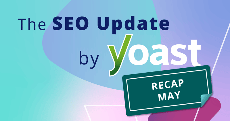 The May 2026 SEO Update by Yoast recap • Yoast