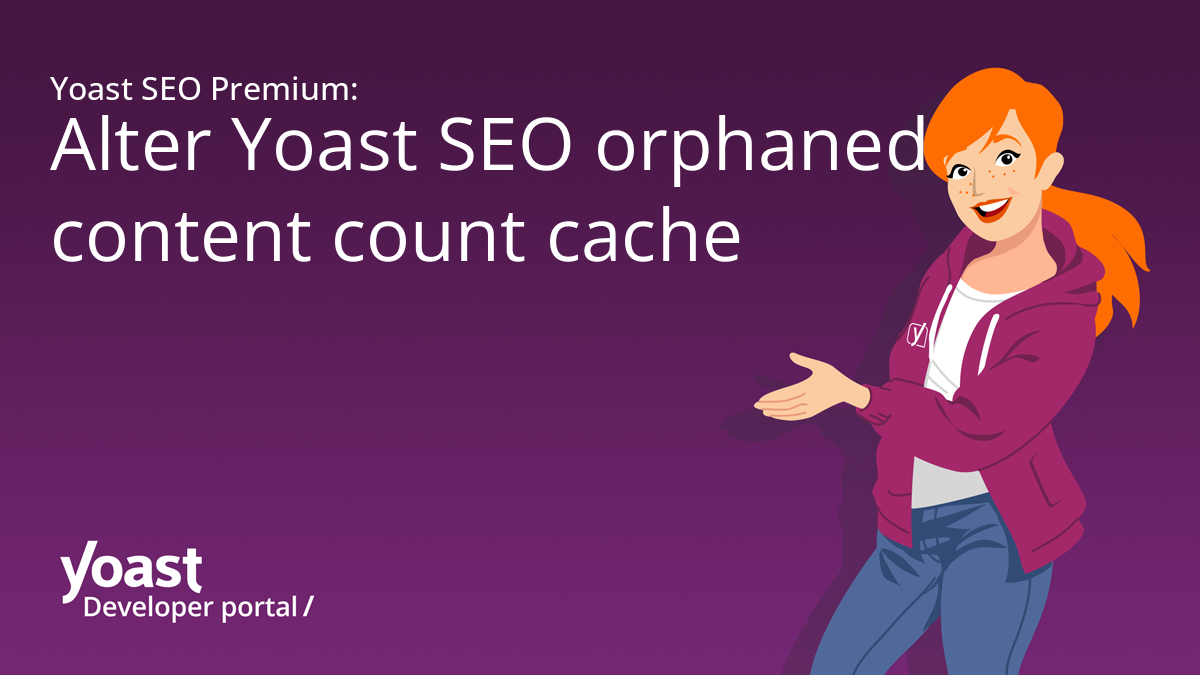 Yoast SEO Premium: Alter Yoast SEO orphaned content count cache | Yoast ...